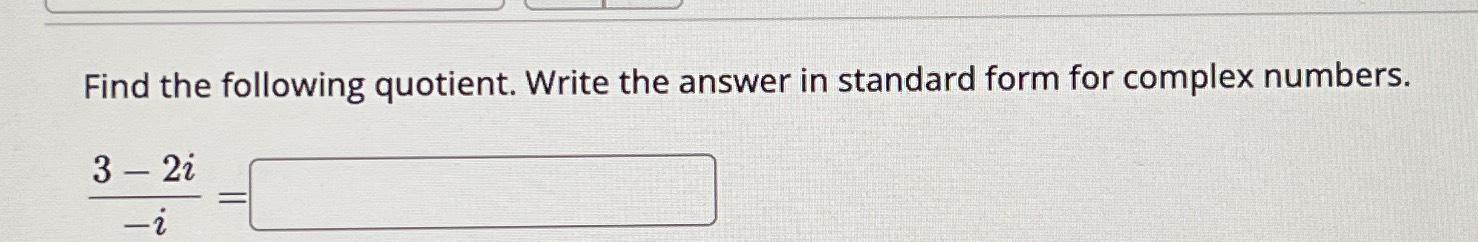 Solved Find the following quotient. Write the answer in | Chegg.com