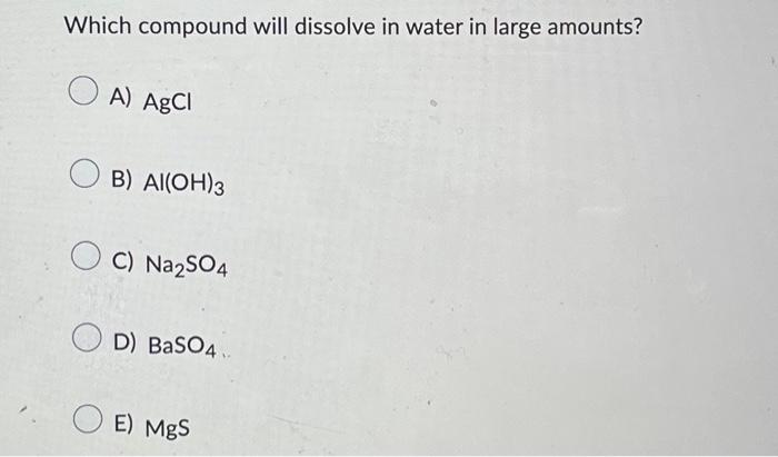 Solved Which compound will dissolve in water in large | Chegg.com