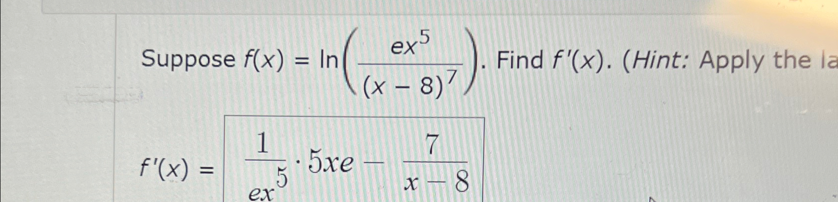 Solved Suppose f(x)=ln(ex5(x-8)7). ﻿Find Hint: Apply the | Chegg.com