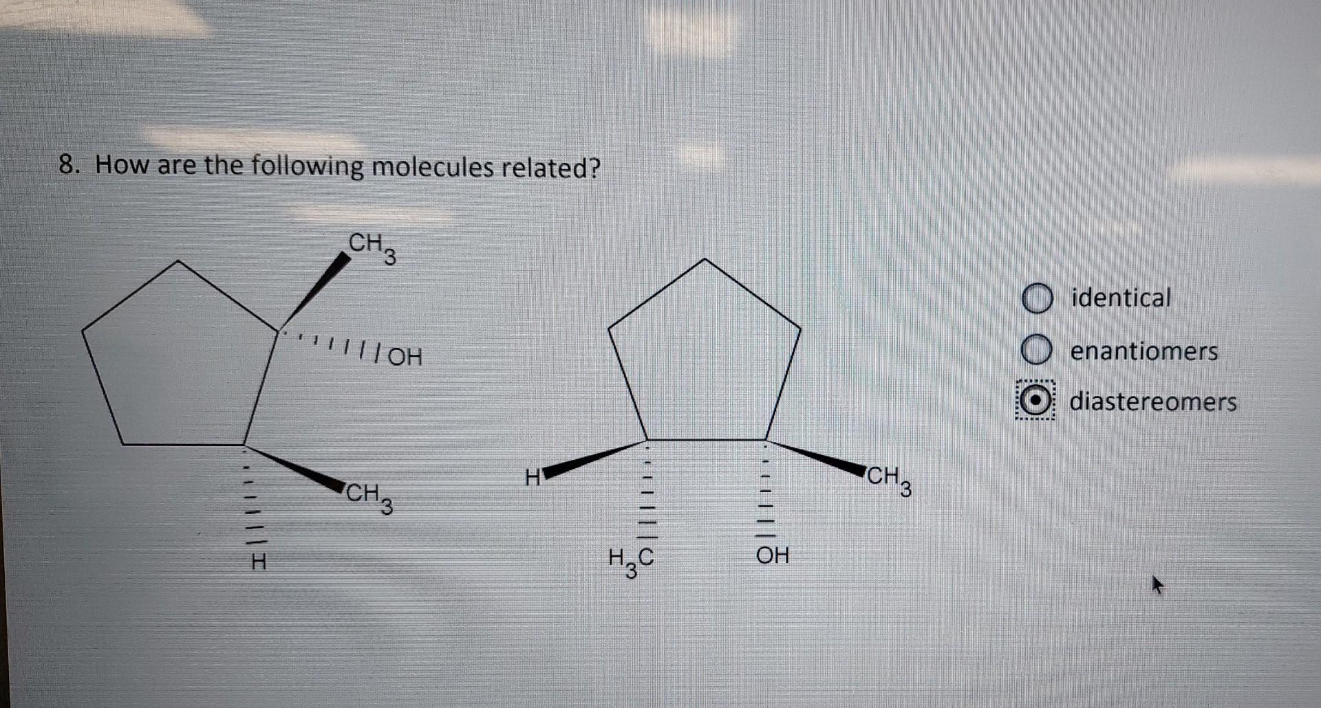 Solved 8. How are the following molecules related? identical | Chegg.com