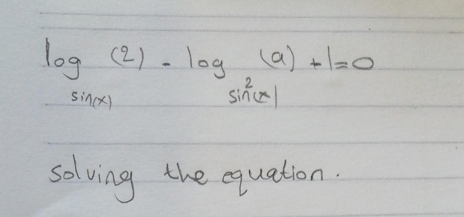 Solved log (2) - log (a) +1=0 +20 sinu sin(x) solving the | Chegg.com