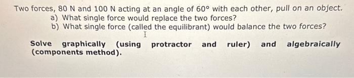 Solved Two forces, 80 N and 100 N acting at an angle of 60∘ | Chegg.com