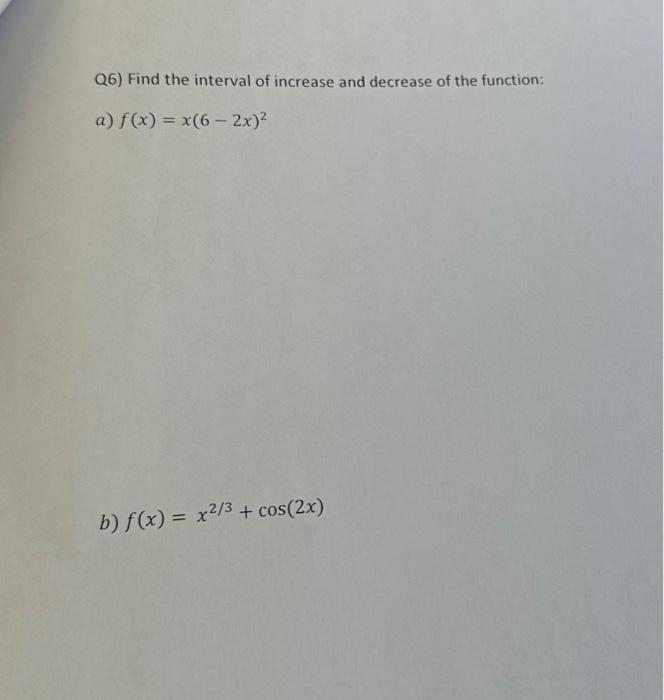 Solved Q6) Find the interval of increase and decrease of the | Chegg.com