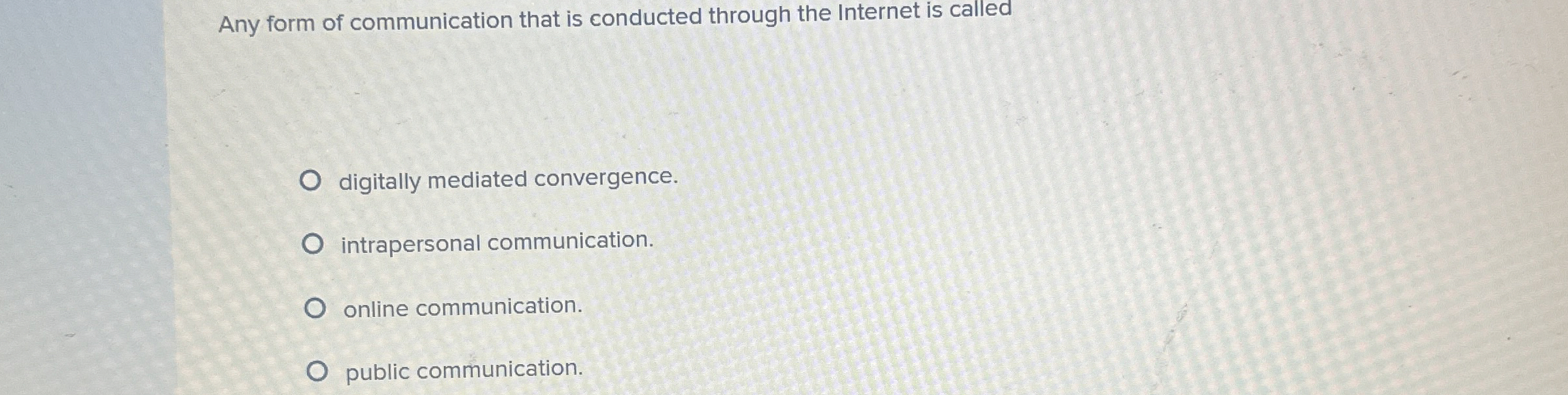 Solved Any form of communication that is conducted through | Chegg.com