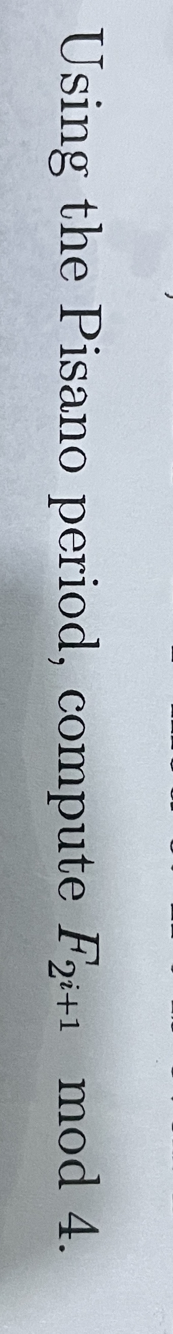 Solved Using the Pisano period, compute F2i+1mod4. | Chegg.com