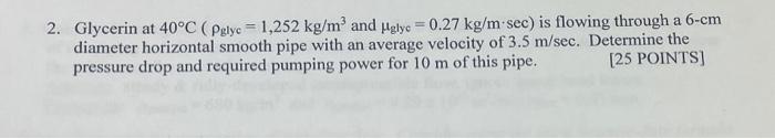 Solved 2. Glycerin at 40∘C(ρglyc =1,252 kg/m3 and μglyc=0.27 | Chegg.com