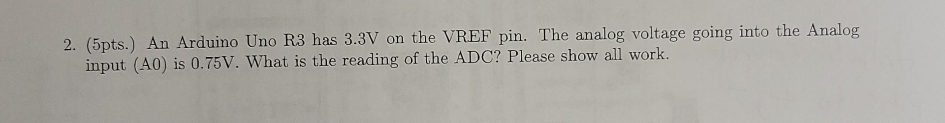 Solved 2. (5pts.) An Arduino Uno R3 has 3.3V on the VREF | Chegg.com