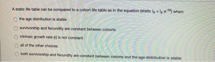 Solved A static life table can be compared to a cohort life | Chegg.com