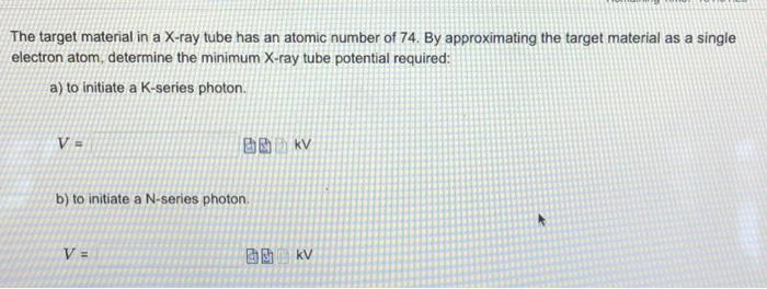 Solved The target material in a X-ray tube has an atomic | Chegg.com