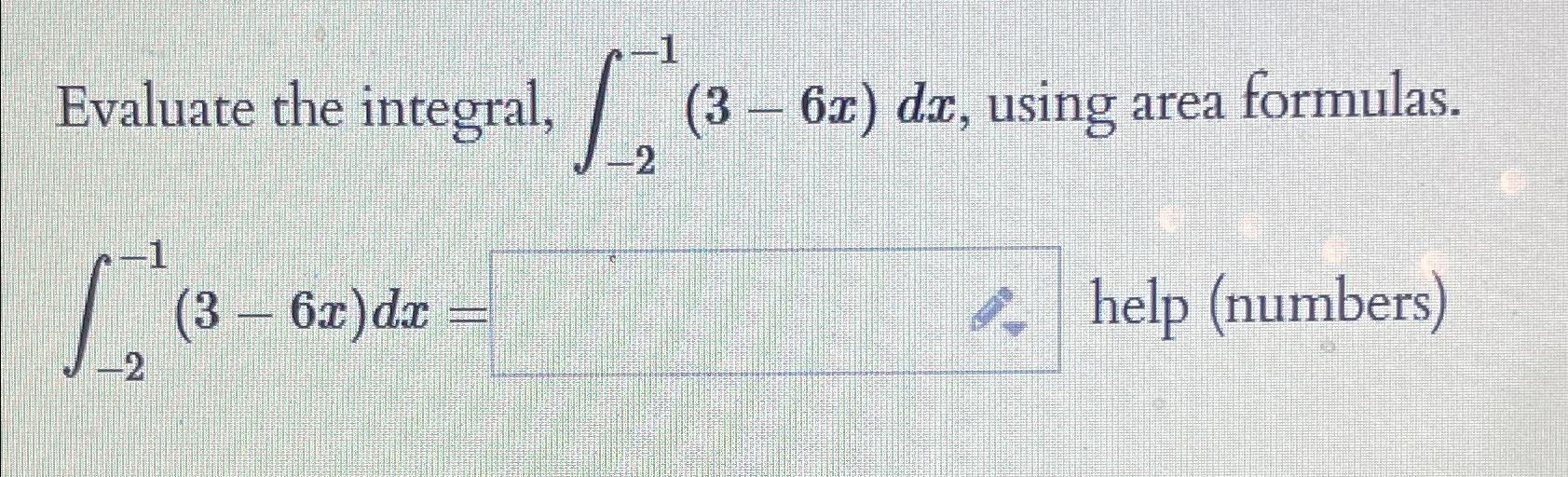 Solved Evaluate the integral, ∫-2-1(3-6x)dx, ﻿using area | Chegg.com