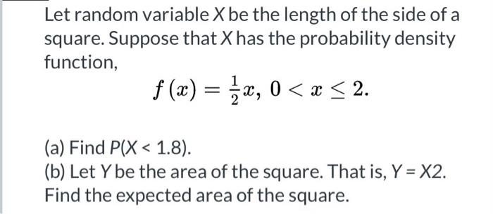 Solved Let random variable Xbe the length of the side of a | Chegg.com