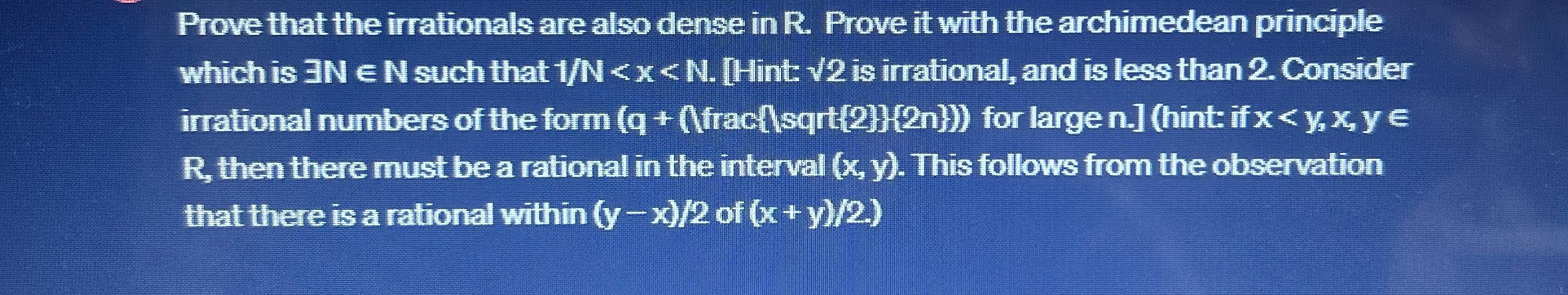 Solved Prove that the irrationals are also dense in R. | Chegg.com