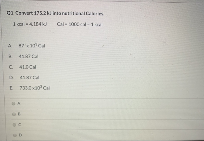 Solved Q1. Convert 175.2 kJ into nutritional Calories. 1 | Chegg.com