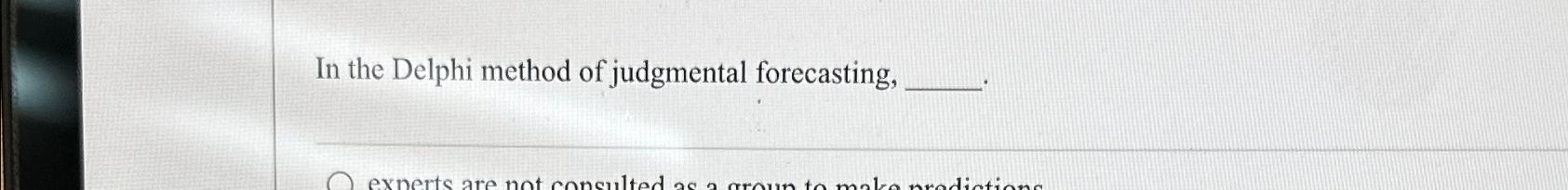 Solved In The Delphi Method Of Judgmental Forecasting