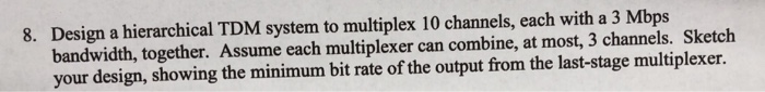 Solved 8. Design a hierarchical TDM system to multiplex 10 | Chegg.com