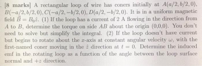 Solved [8 marks] A rectangular loop of wire has coners | Chegg.com