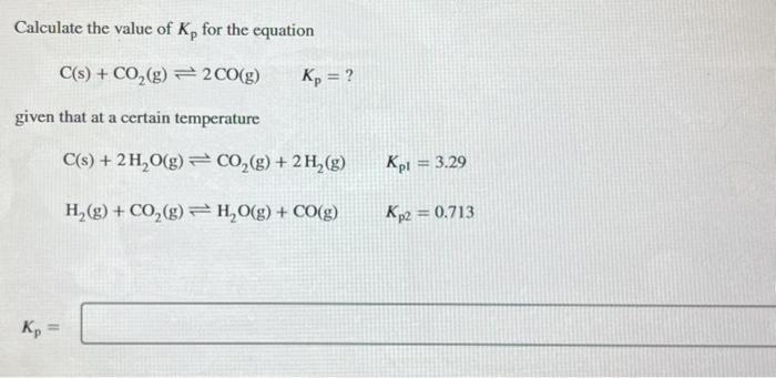 Solved Calculate the value of Kp for the equation C(s)+CO2( | Chegg.com