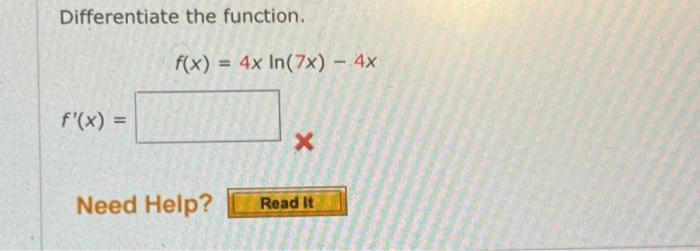 Solved Differentiate the function. f'(x) = f(x) = 4x In(7x) | Chegg.com