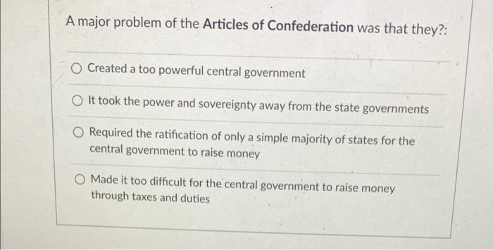 Solved A major problem of the Articles of Confederation was | Chegg.com