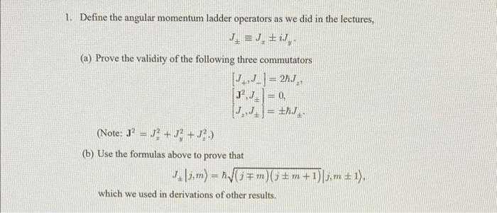 Solved 1. Define the angular momentum ladder operators as we | Chegg.com