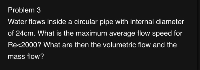 Solved Problem 3 Water flows inside a circular pipe with | Chegg.com