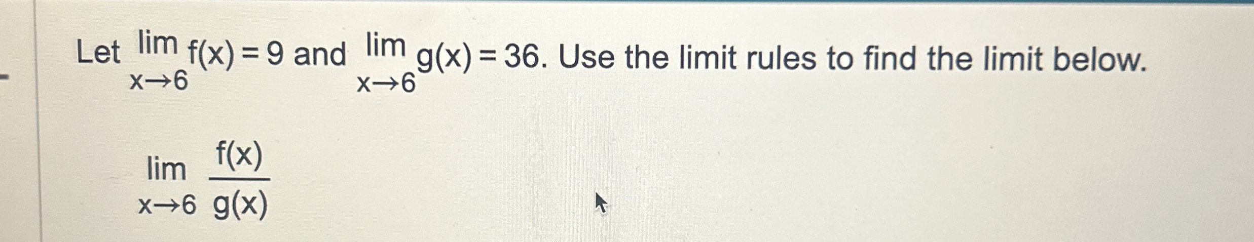 Let limx→6f(x)=9 ﻿and limx→6g(x)=36. ﻿Use the limit | Chegg.com