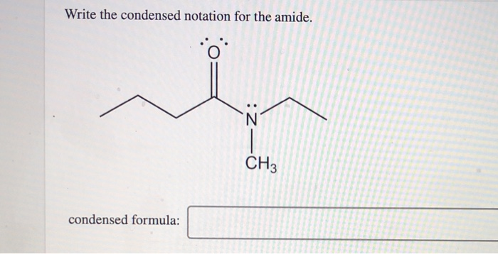 Solved Write the condensed notation for the amide. CH? | Chegg.com