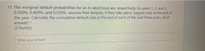 Solved 11. The marginal default probabilities for an A-rated | Chegg.com