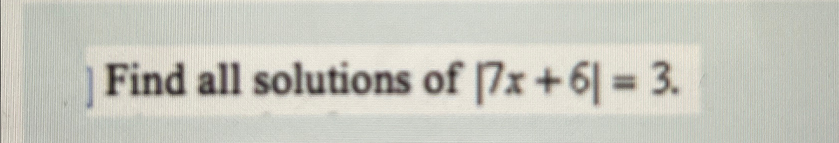 Solved Find all solutions of |7x+6|=3. | Chegg.com