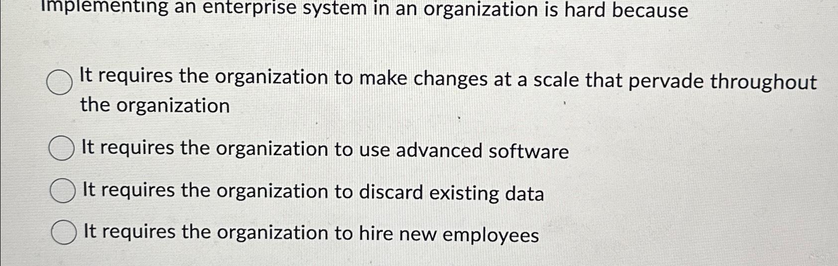 Solved Implementing an enterprise system in an organization | Chegg.com