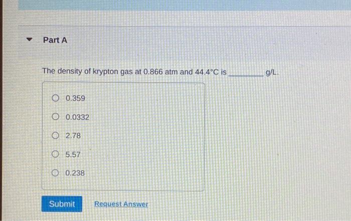 Solved Part A The density of krypton gas at 0.866 atm and | Chegg.com