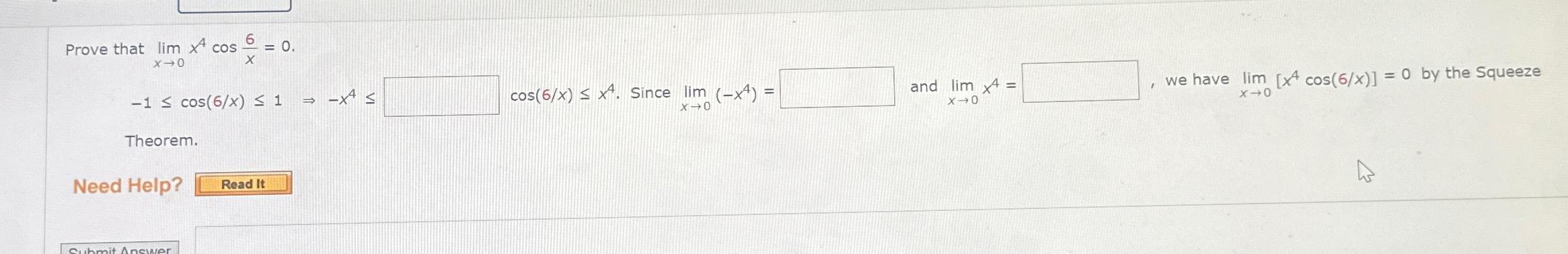 Solved Prove that limx→0x4cos6x=0Theorem.Need Help? | Chegg.com