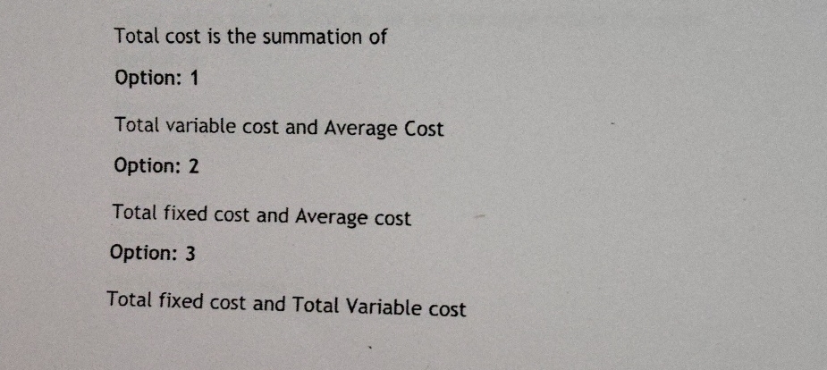 Solved Total cost is the summation ofOption: 1Total variable | Chegg.com