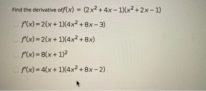 Solved Find the derivative off(x) = (2x2 + 4x - 1)(x2 + 2x - | Chegg.com