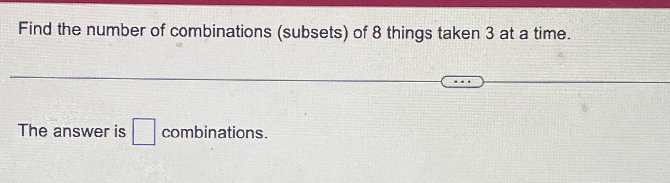 Solved Find the number of combinations (subsets) ﻿of 8 | Chegg.com