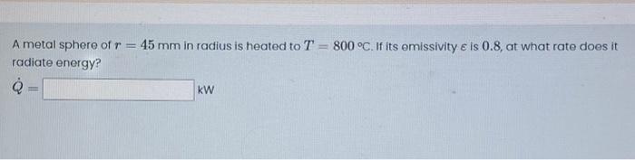Solved A metal sphere of r = 45 mm in radius is heated to T | Chegg.com