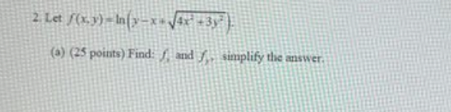 Solved Let f(x,y)=ln(y-x+4x2+3y22)(a) ﻿ points) ﻿Find: Fx, | Chegg.com