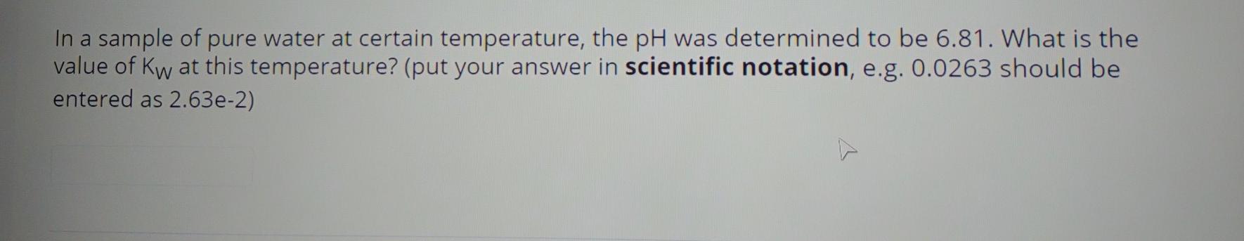 Solved In a sample of pure water at certain temperature, the | Chegg.com