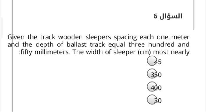 Solved السؤال 6 Given the track wooden sleepers spacing each | Chegg.com