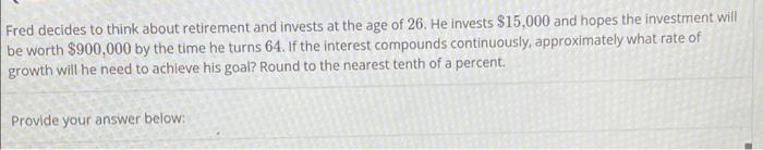 Solved Fred decides to think about retirement and invests at | Chegg.com Solved Fred decides to think about retirement and invests at | Chegg.com