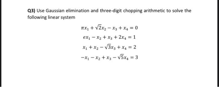 Solved Q3) Use Gaussian elimination and three-digit chopping | Chegg.com