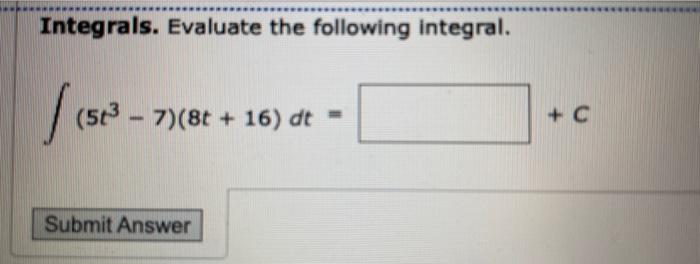 Solved Integrals. Evaluate the following integral. | Chegg.com