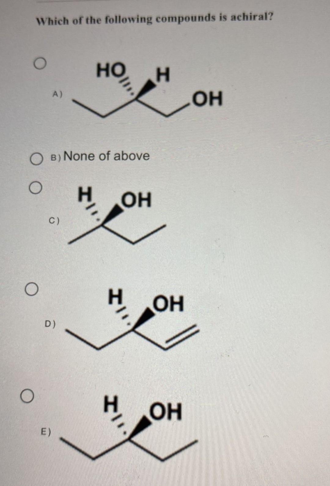 Which of the following compounds is achiral? B) None | Chegg.com