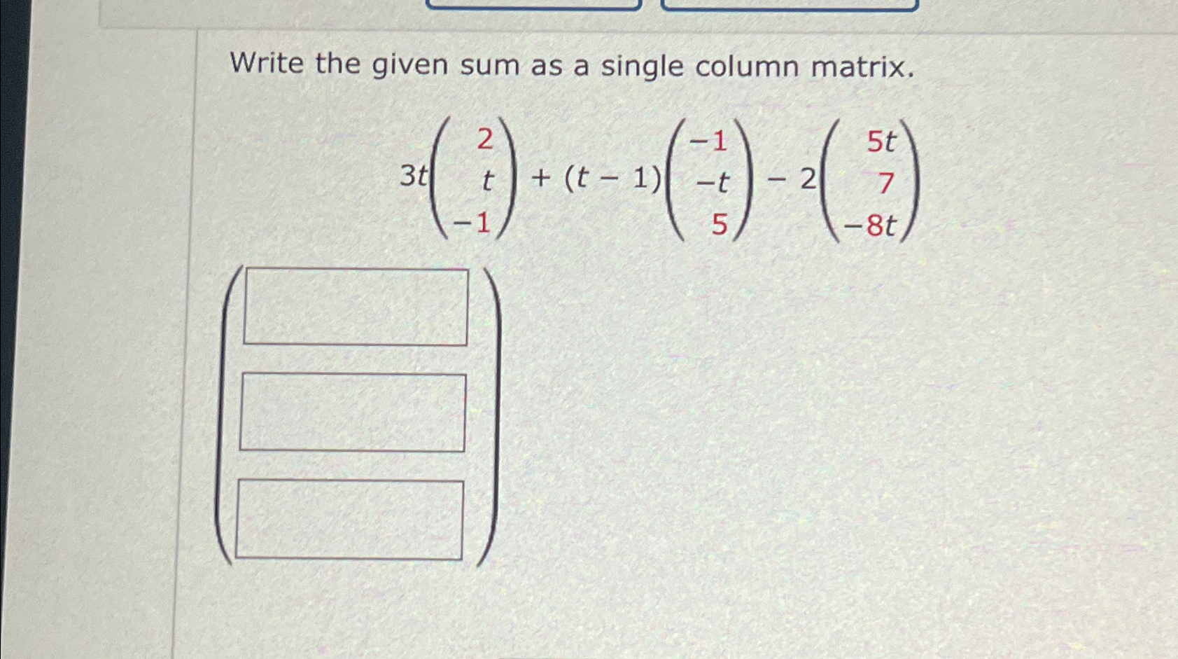 Solved Write the given sum as a single column | Chegg.com
