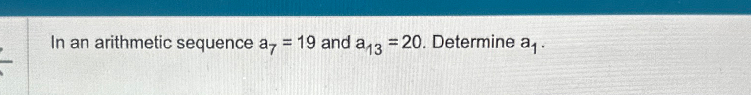 Solved In an arithmetic sequence a7=19 ﻿and a13=20. | Chegg.com