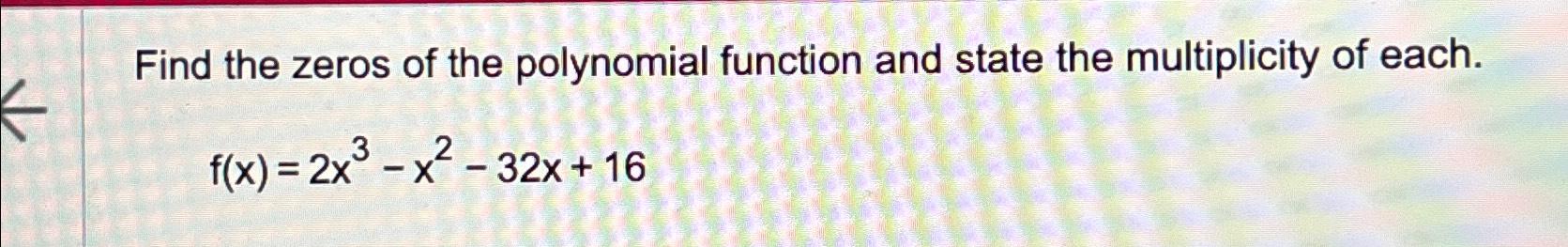 Solved Find the zeros of the polynomial function and state | Chegg.com