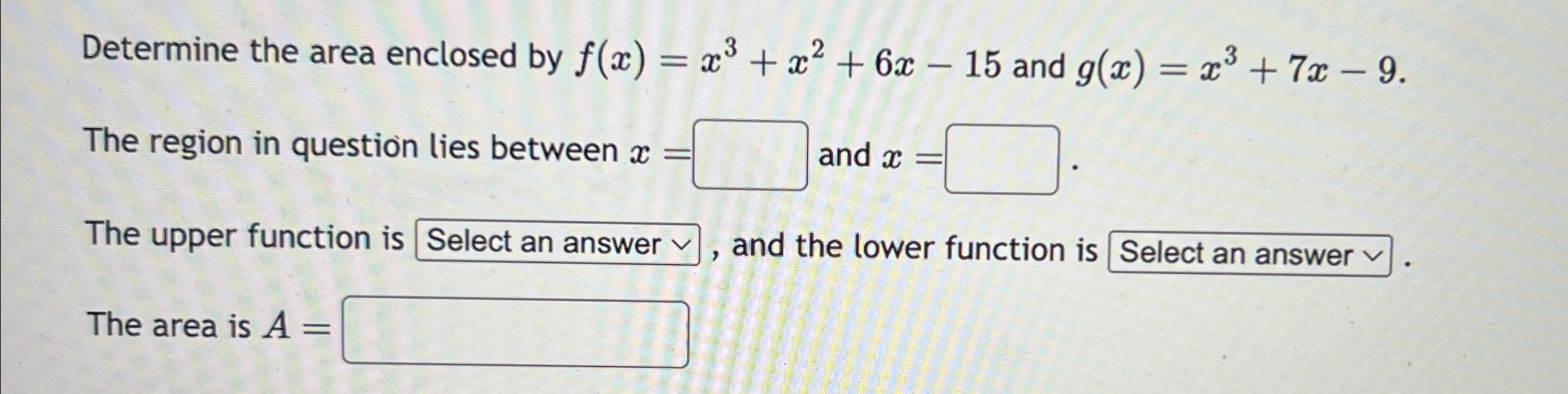 Solved Determine the area enclosed by f(x)=x3+x2+6x-15 ﻿and | Chegg.com