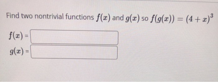 Solved Find two nontrivial functions f(x) and g(x) so | Chegg.com