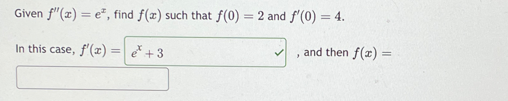 Solved Given f''(x)=ex, ﻿find f(x) ﻿such that f(0)=2 ﻿and | Chegg.com