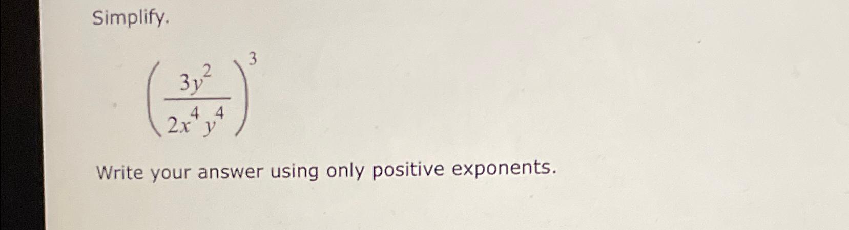 Solved Simplify.(3y22x4y4)3Write your answer using only | Chegg.com